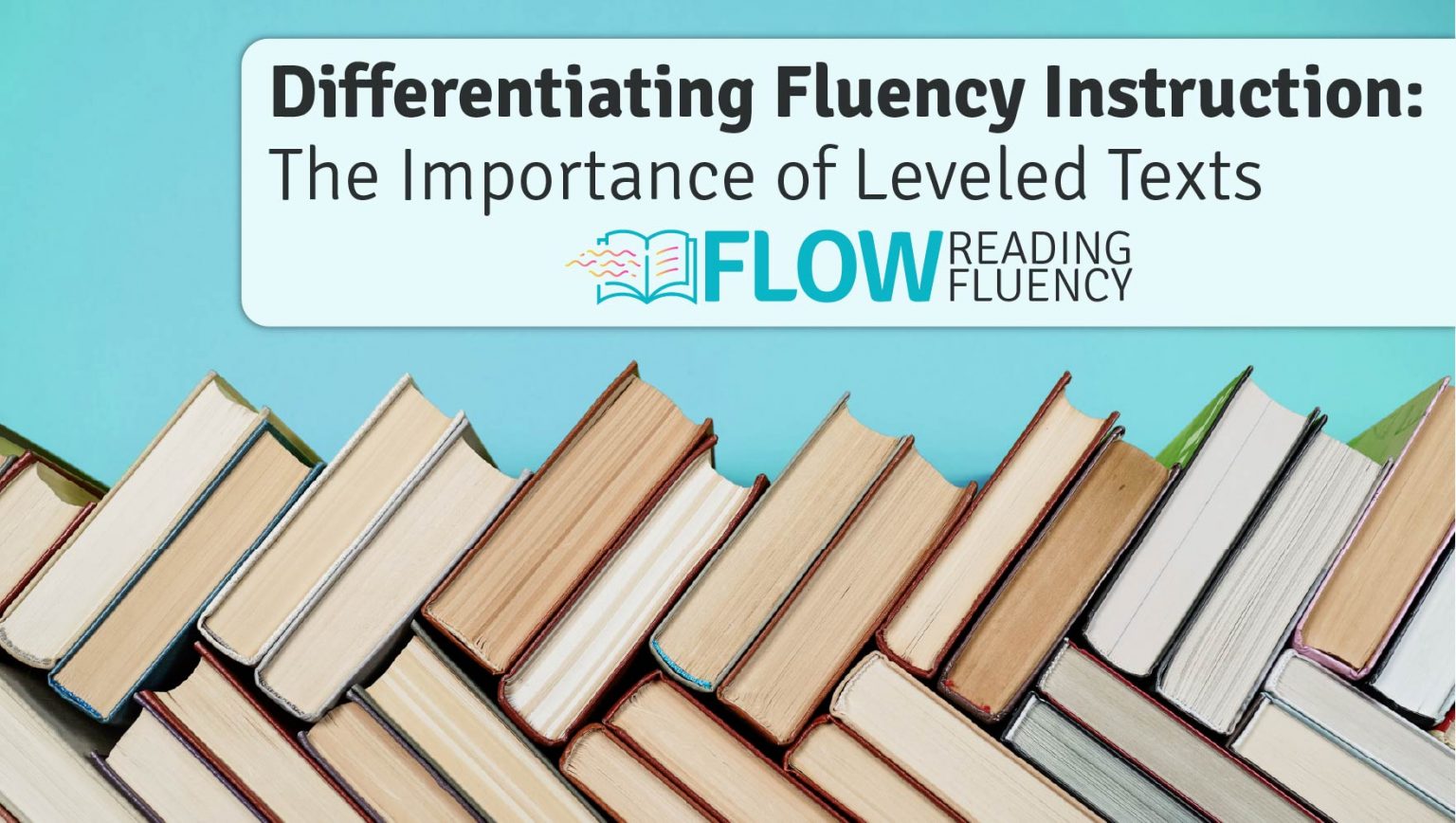 Differentiating Fluency Instruction: The Importance of Leveled Texts ...